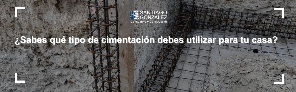 ¿Sabes qué tipo de cimentación debes utilizar para tu casa? - Santiago ...